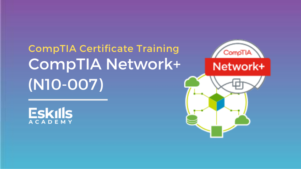 CompTIA Network+ Certification Online | Eskills Academy