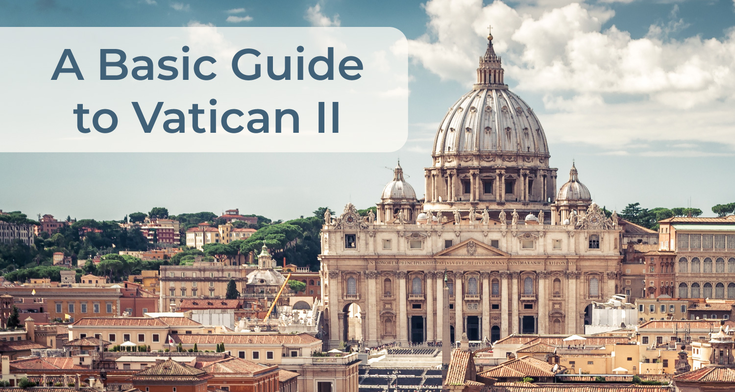 A Basic Guide to Vatican II | Tyler Center for Faith Formation