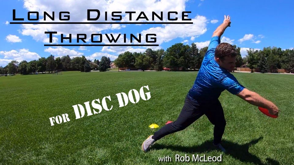 Long Distance Throwing for Disc Dog | Disc Dog University