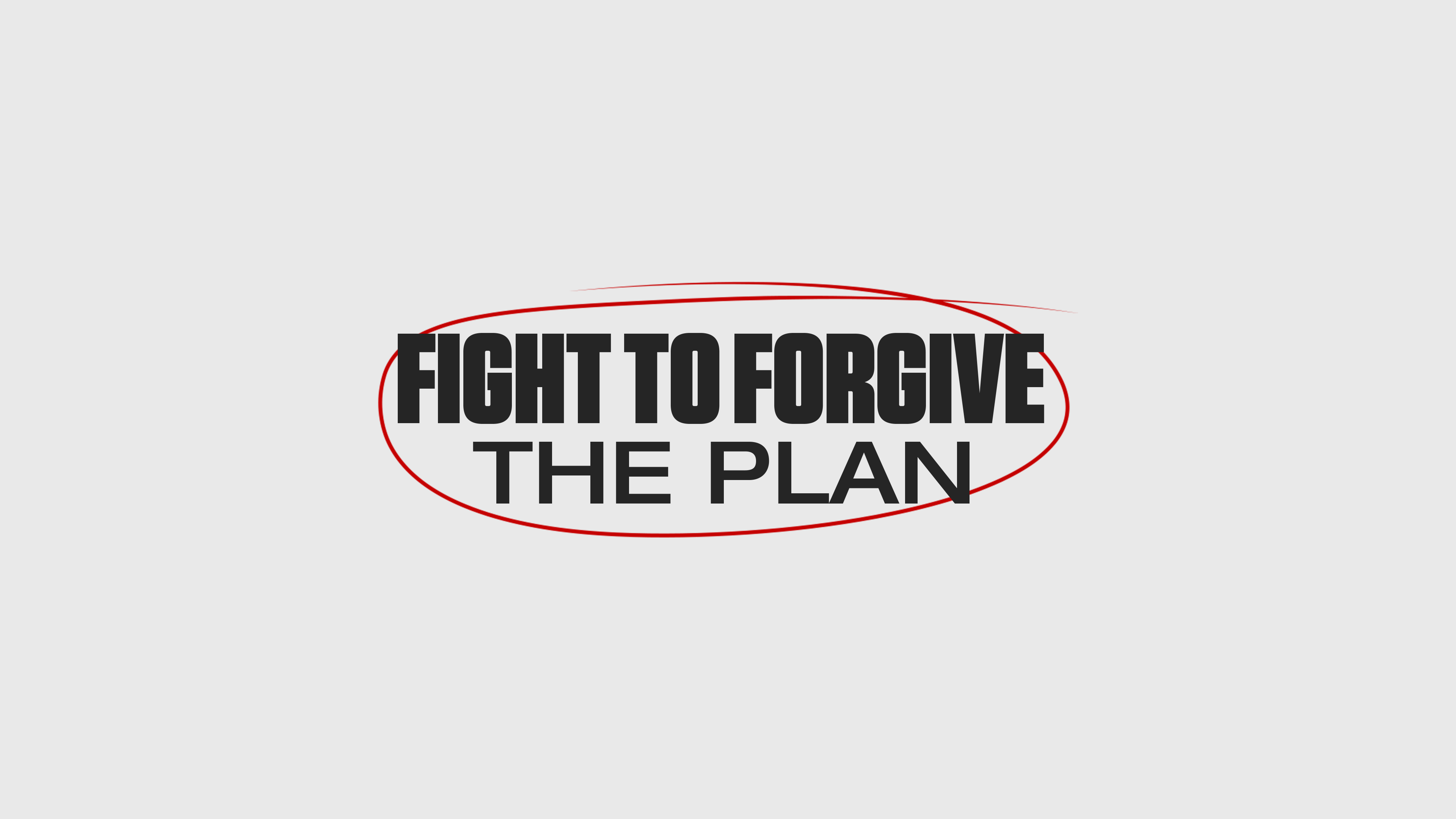 The Plan | Fight To Forgive