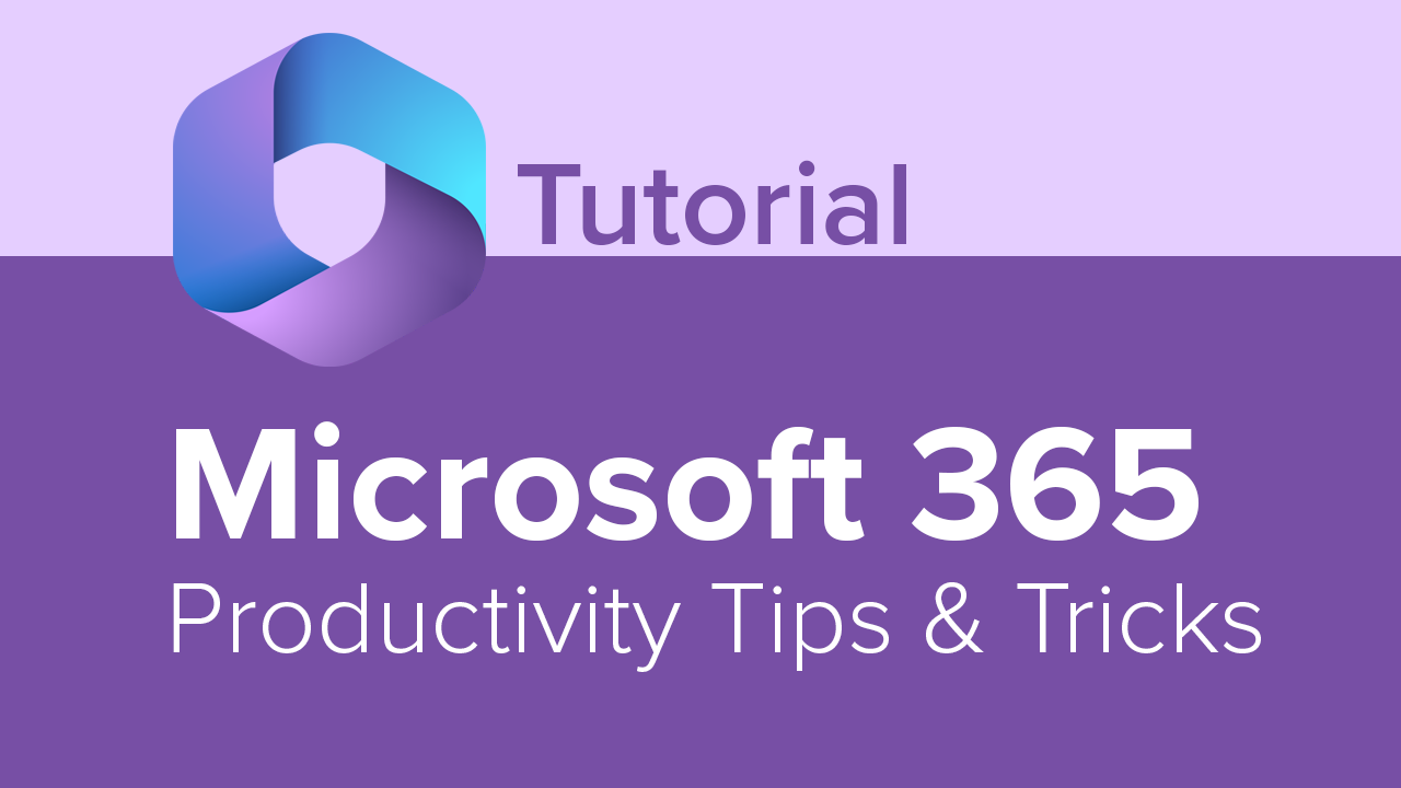 Exercise Files: Microsoft 365 Productivity Tips and Tricks Tutorial